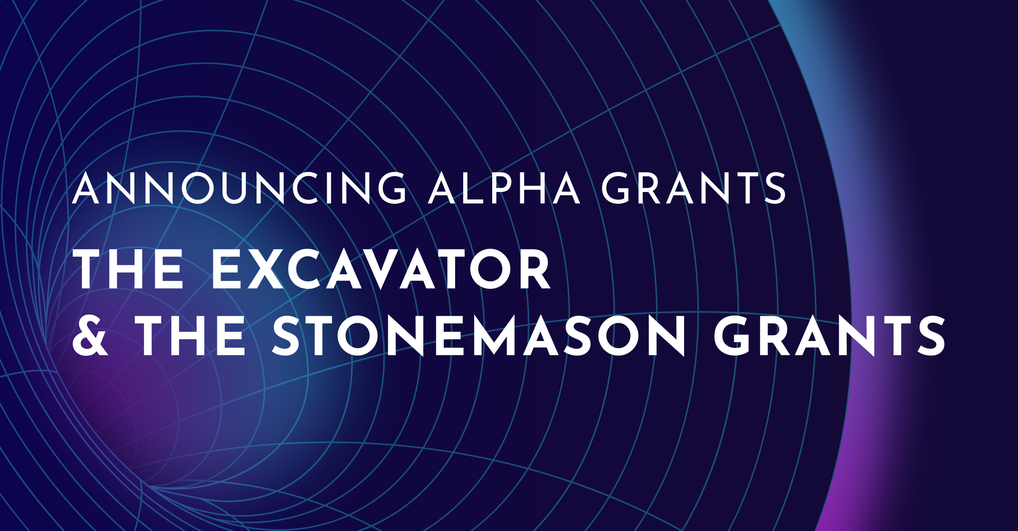 Announcing Alpha Grants: The Excavator & The Stonemason Grants Announcing Alpha Grants: The Excavator & The Stonemason Grants